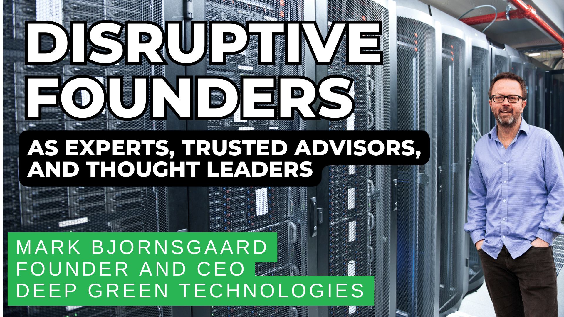 Disruptive Data Center Founders as Subject Matter Experts, Trusted Advisors, and Thought Leaders